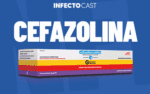 Cefazolina - Tudo que você precisa saber | InfectoCast